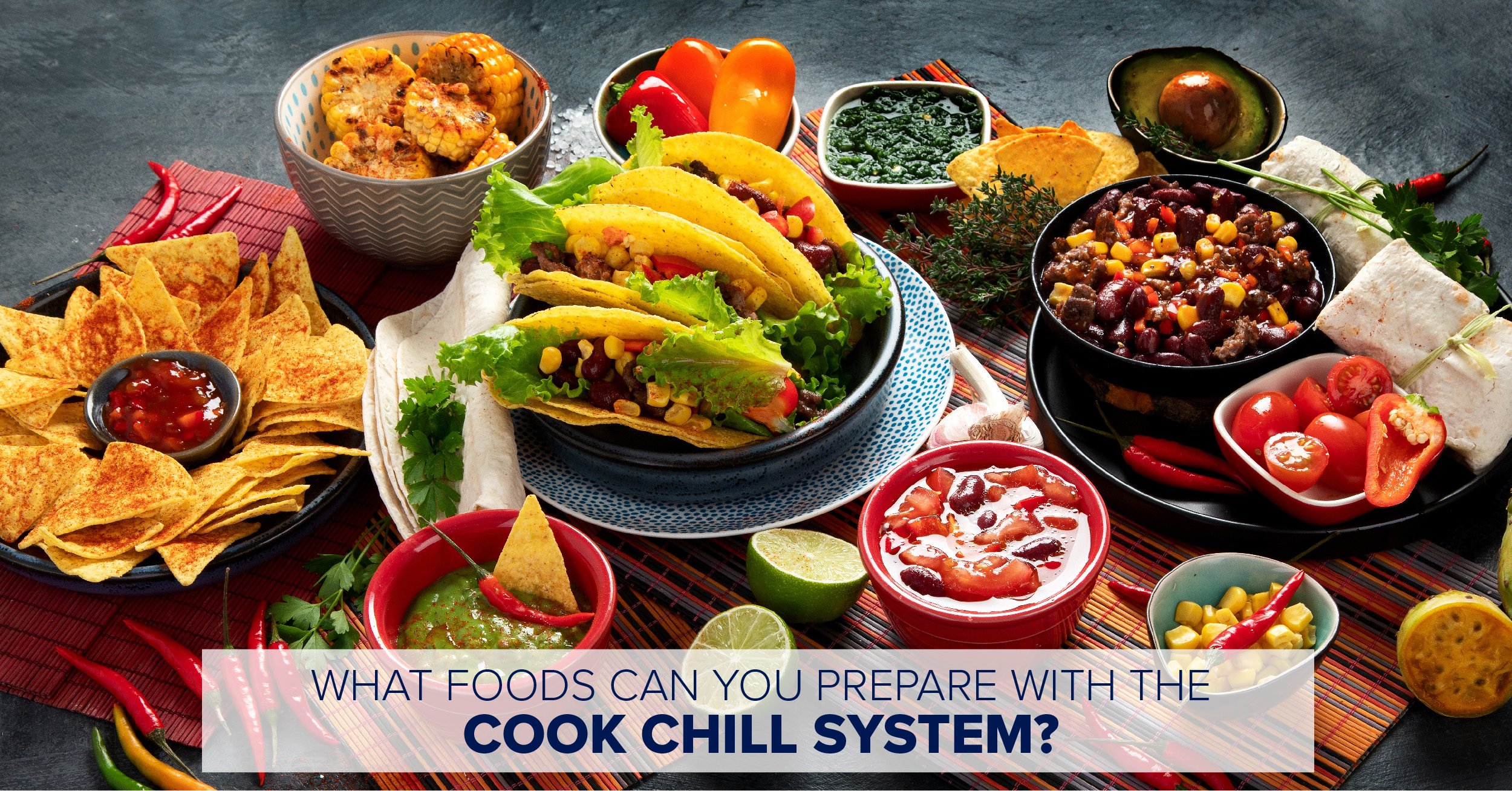 Why You Should Be Using Cook Chill in Your Mexican Restaurant